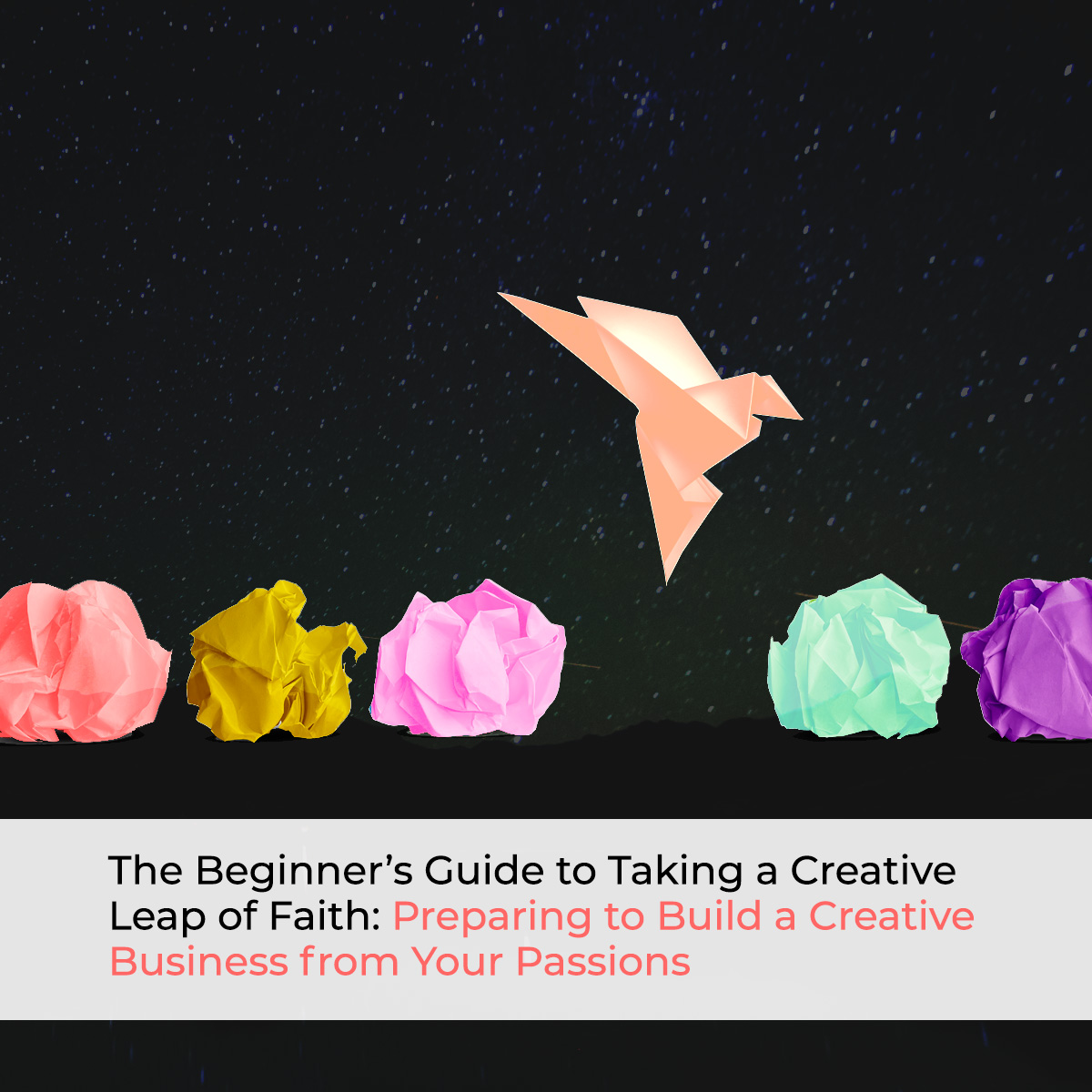 The Beginner’s Guide to Taking a Creative Leap of Faith: Building a ...