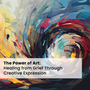 The Power of Art: Healing from Grief Through Creative Expression ...